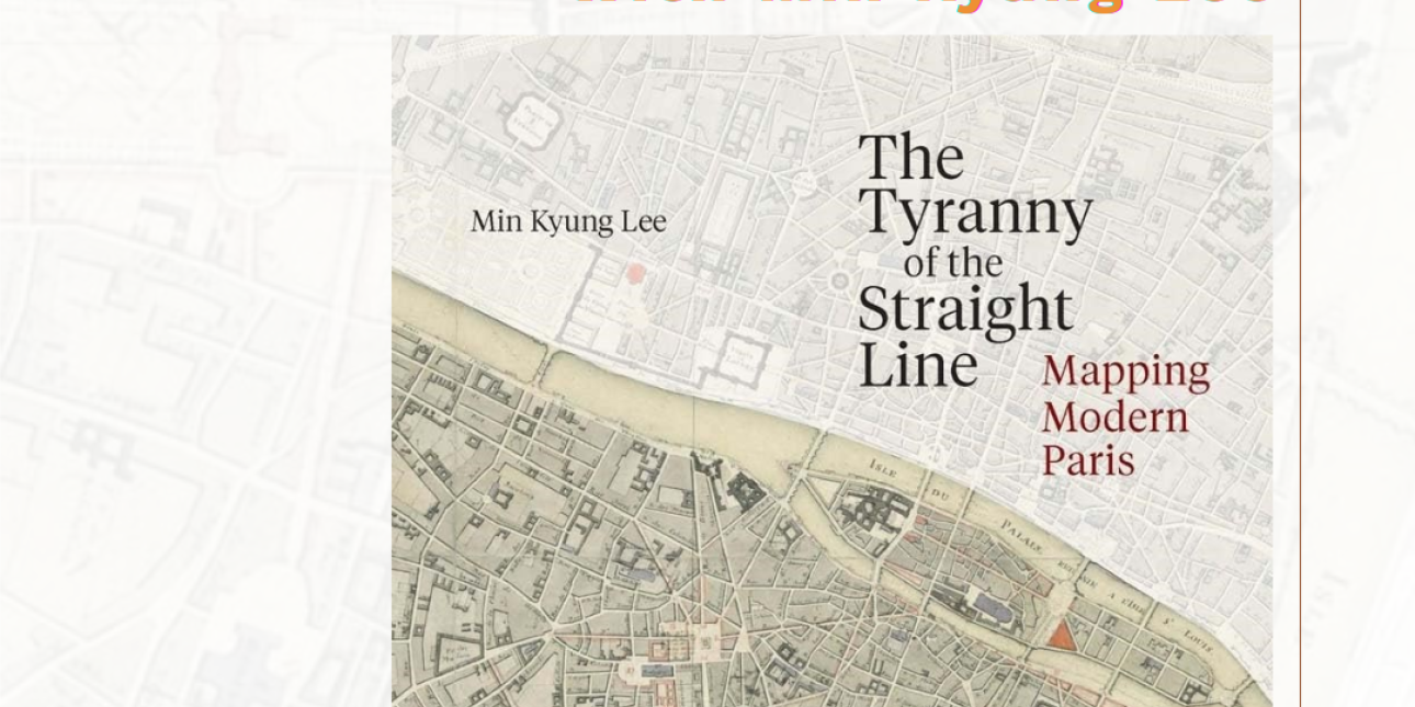 The Tyranny of the Straight Line: Mapping Modern Paris | Old City District